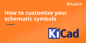 How to customize your schematic symbols for KiCad – SnapMagic Blog