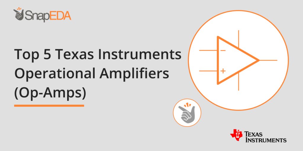 Top 5 Texas Instruments Operational Amplifiers (Op-Amps) – SnapMagic Blog